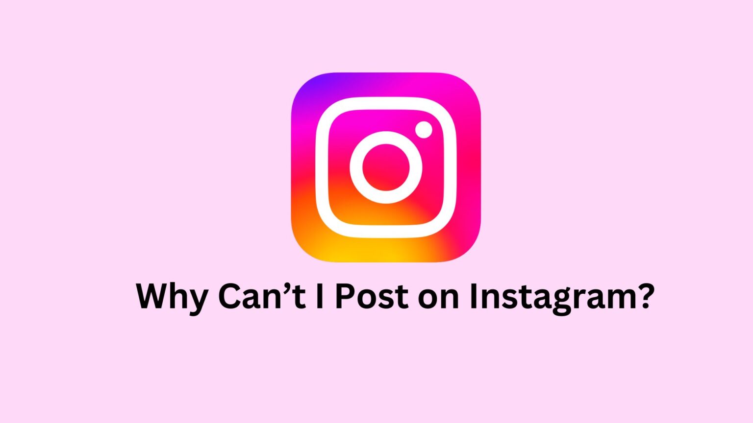 Why Can't I Post on Instagram? Here's How to Fix It