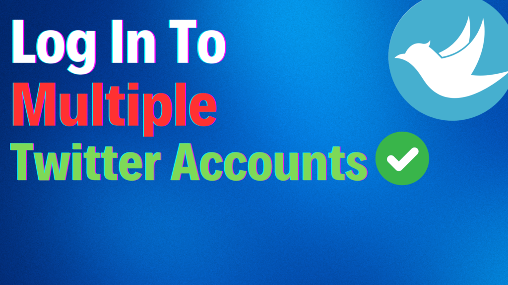 How To Log In To Multiple Twitter Accounts Simultaneously