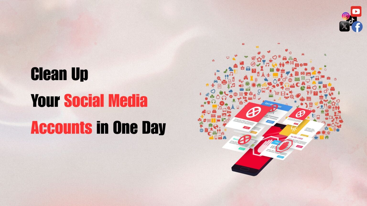 How to Clean Up Your Social Media Accounts in One Day in 2026