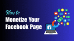 How to Monetize Your Facebook Page: Make Money in 2025