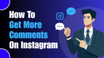 How To Get More Comments On Instagram in 2026